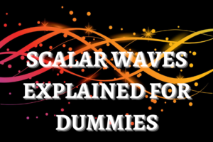 Scalar Waves Explained for Dummies